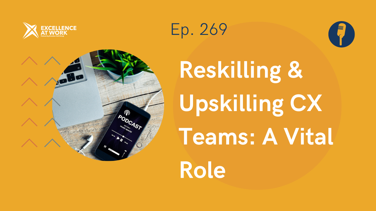 Excellence at Work Podcast Episode 269: Reskilling & Upskilling CX ...
