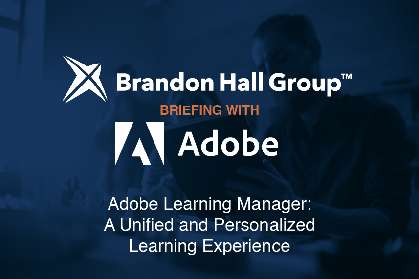 Adobe Learning Manager: A Unified and Personalized Learning Experience - Brandon Hall Group