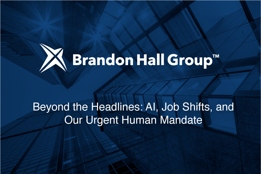 Beyond the Headlines: AI, Job Shifts, and Our Urgent Human Mandate - Brandon Hall Group